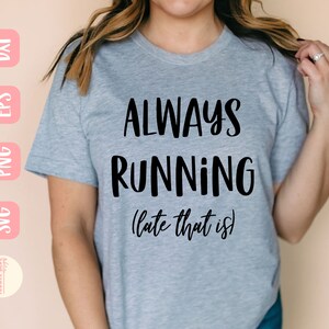 Funny SVG - Always Late SVG - Funny Saying SVG File for Cricut - Cut ...
