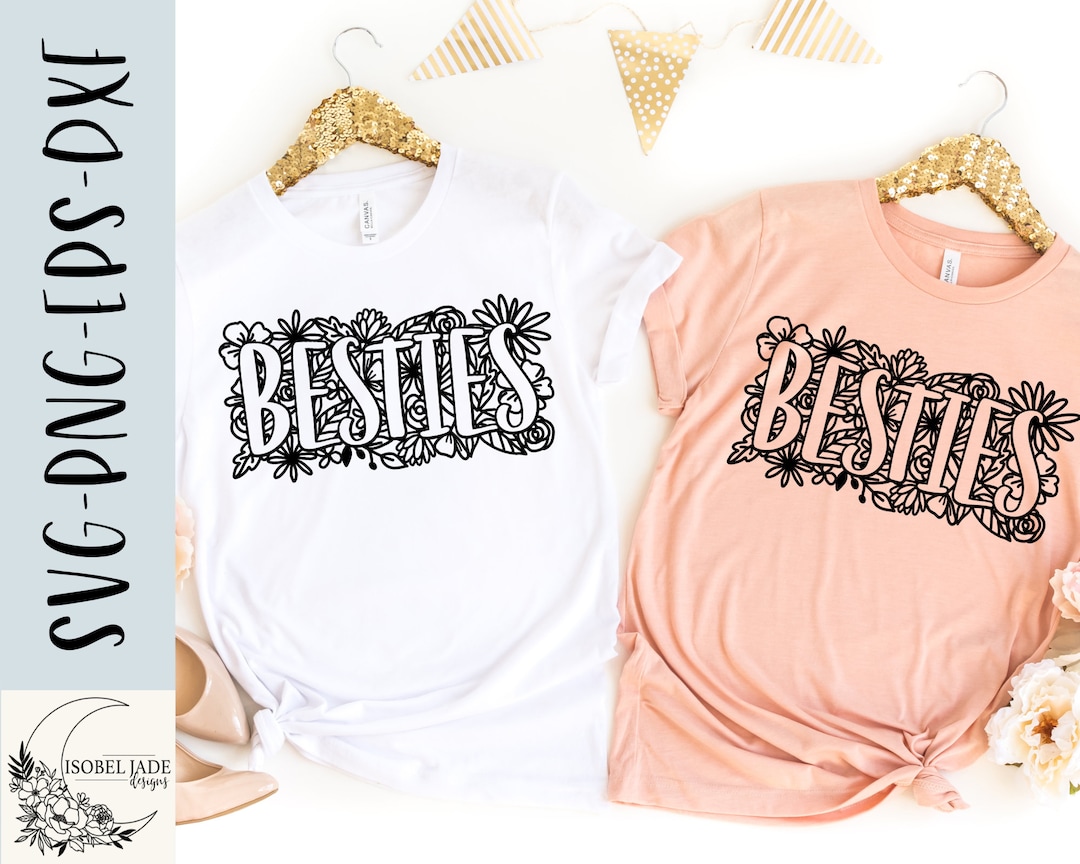 Besties Svg, Bestie Shirt Svg, Best Friend Svg, Shirt, Flower Svg, SVG ...