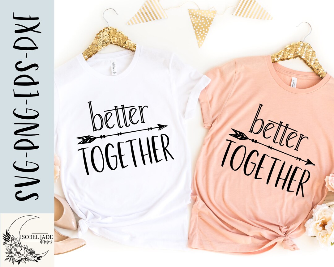 Better Together Svg Bestie Shirt Svg Best Friend Svg Shirt - Etsy