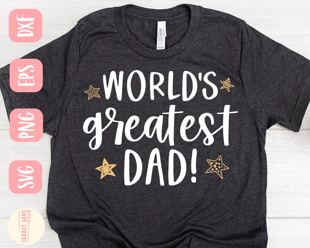 World's Greatest Dad SVG Design - Dad Shirt SVG File for Cricut ...