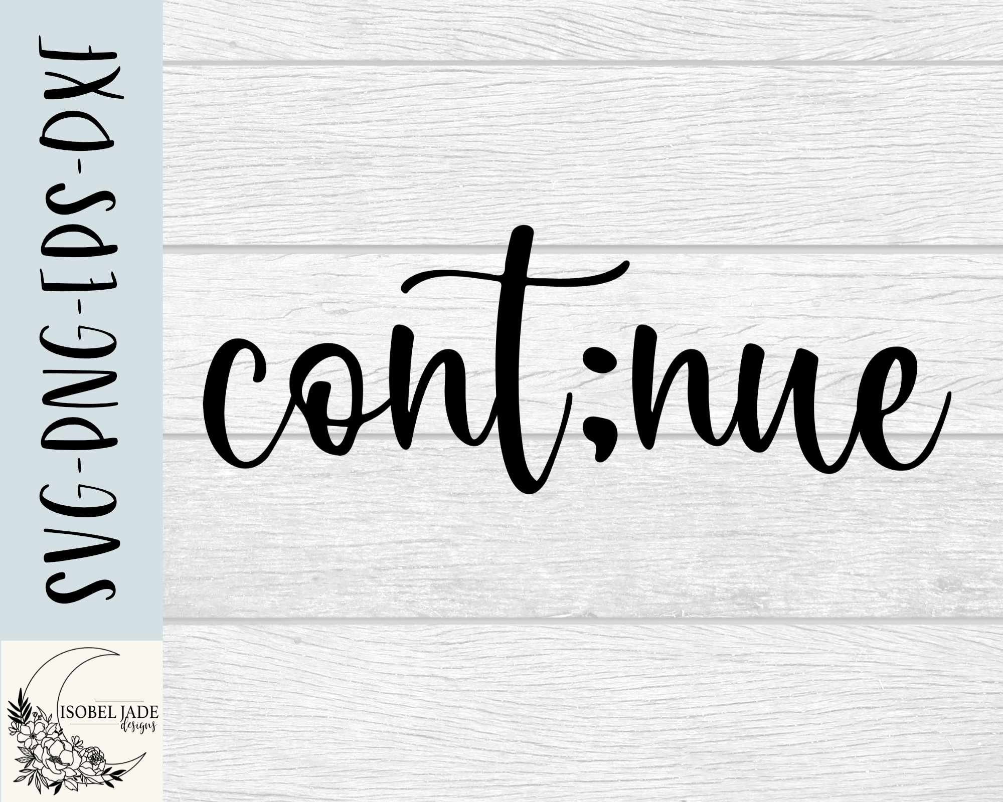 Continue Semicolon SVG Design Continue SVG for Cricut You - Etsy