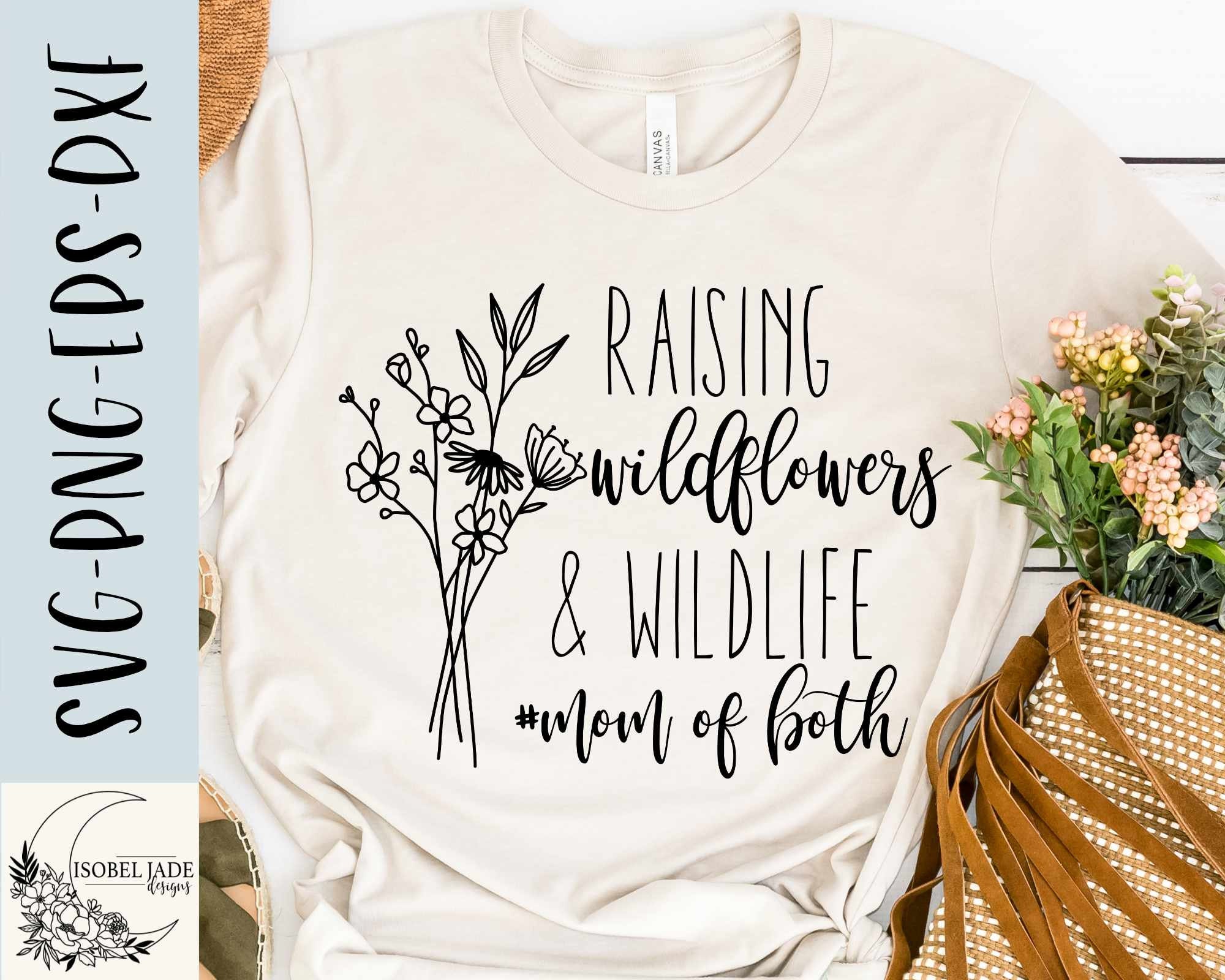 Raising Wildflowers And Wildlife Svg Design Mom Of Both Shirt Svg