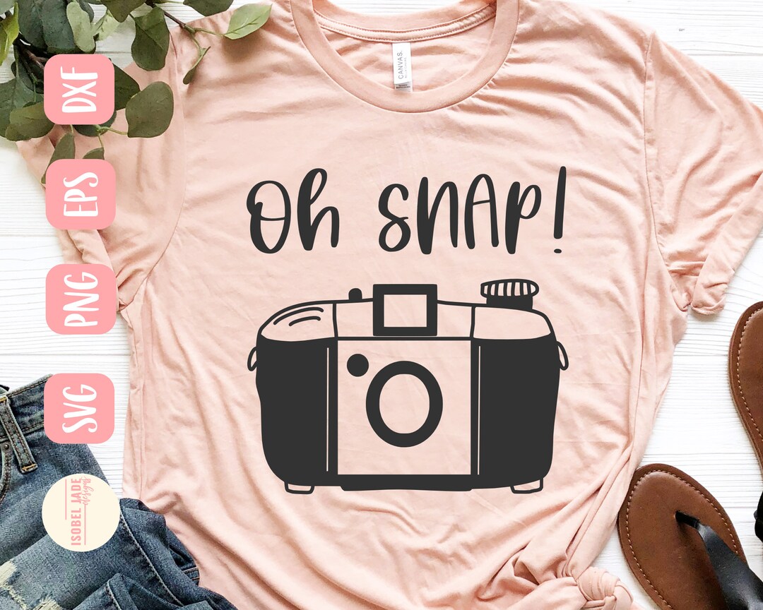 Oh Snap Svg Camera Svg Funny Svg Shirt Photographer Svg - Etsy