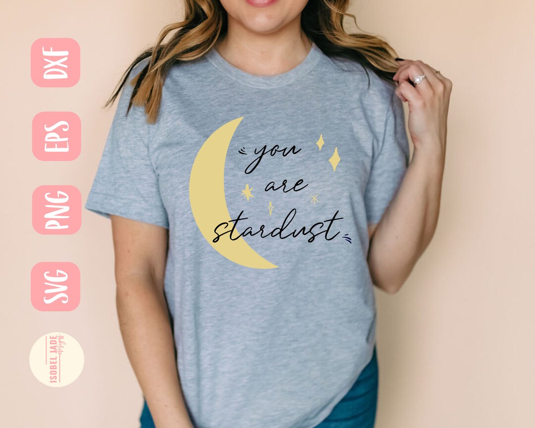 You Are Stardust Svg Moon Svg Stars Svg Shirt Stardust - Etsy Australia