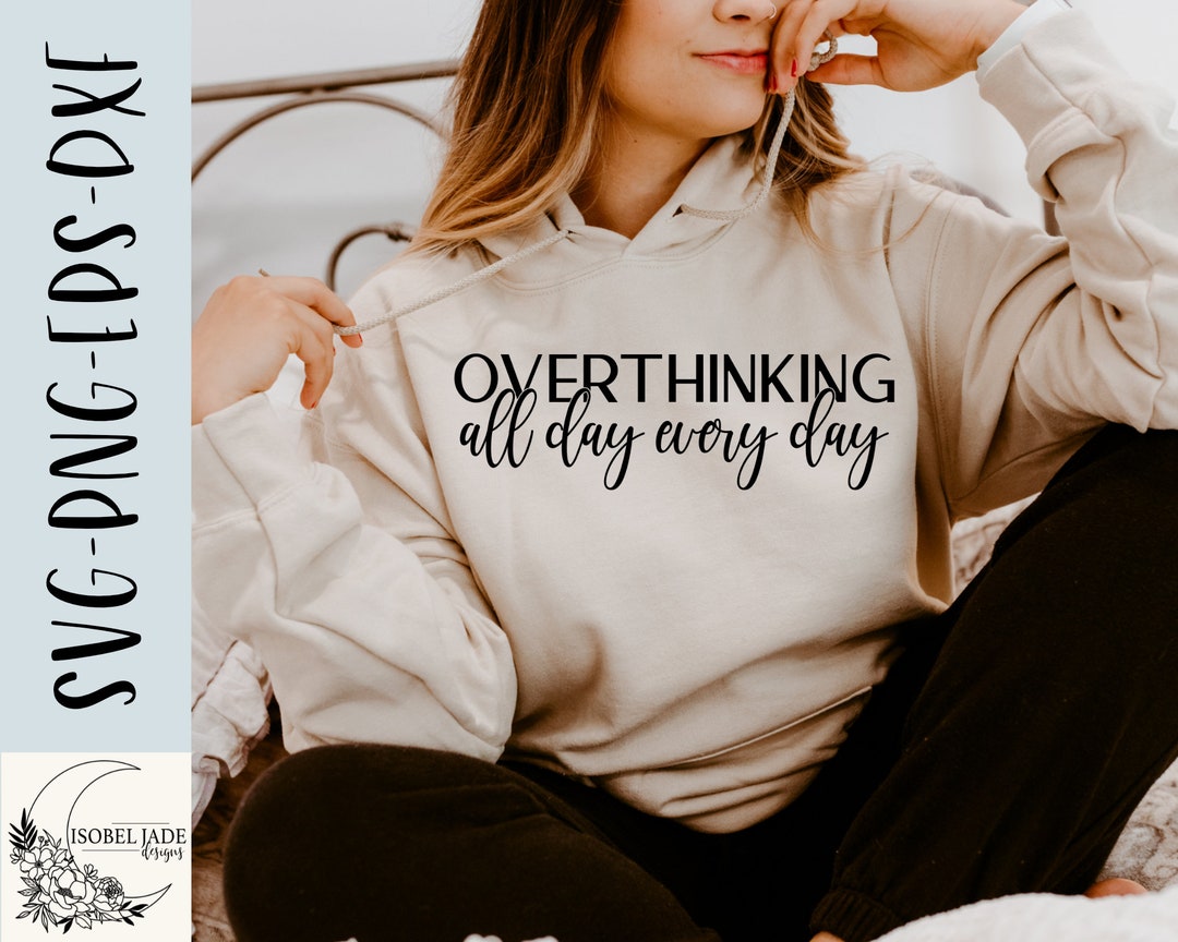 Overthinking, All Day Every Day SVG Design - Overthinker SVG File for ...