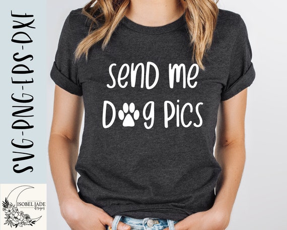 Send Me Dog Pics Svg Dog Lover Svg Dog Are Better Than - Etsy