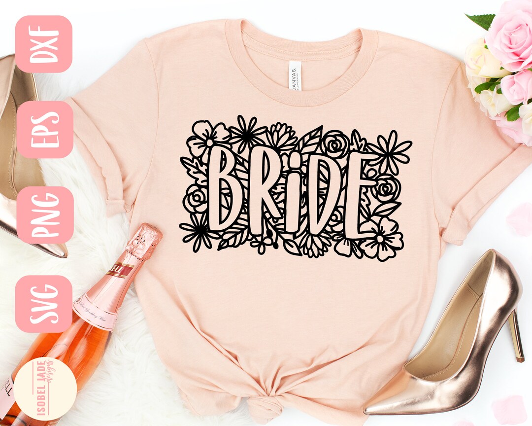 Bride SVG Design Bride Shirt SVG File for Cricut Flower SVG Bride to Be ...