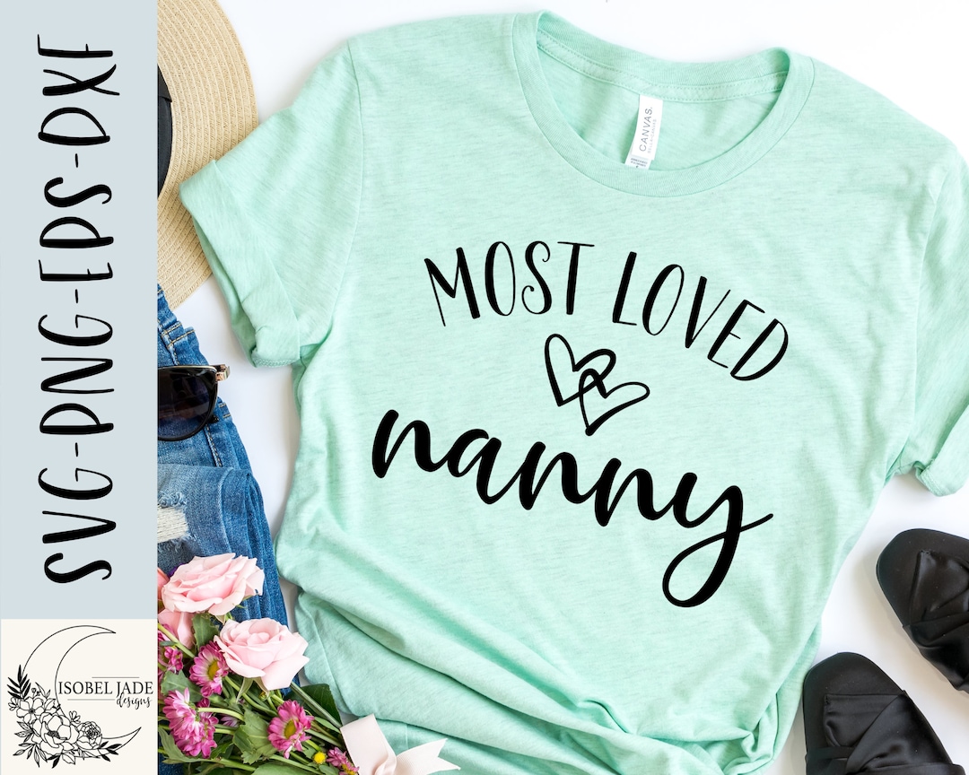 Most Loved Nanny Svg, Nanny Svg, Shirt, I Love My Grandkids Svg, Heart ...