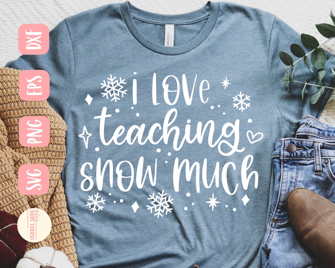 Christmas Teacher SVG File: I Love Teaching Snow Much (digital Download ...