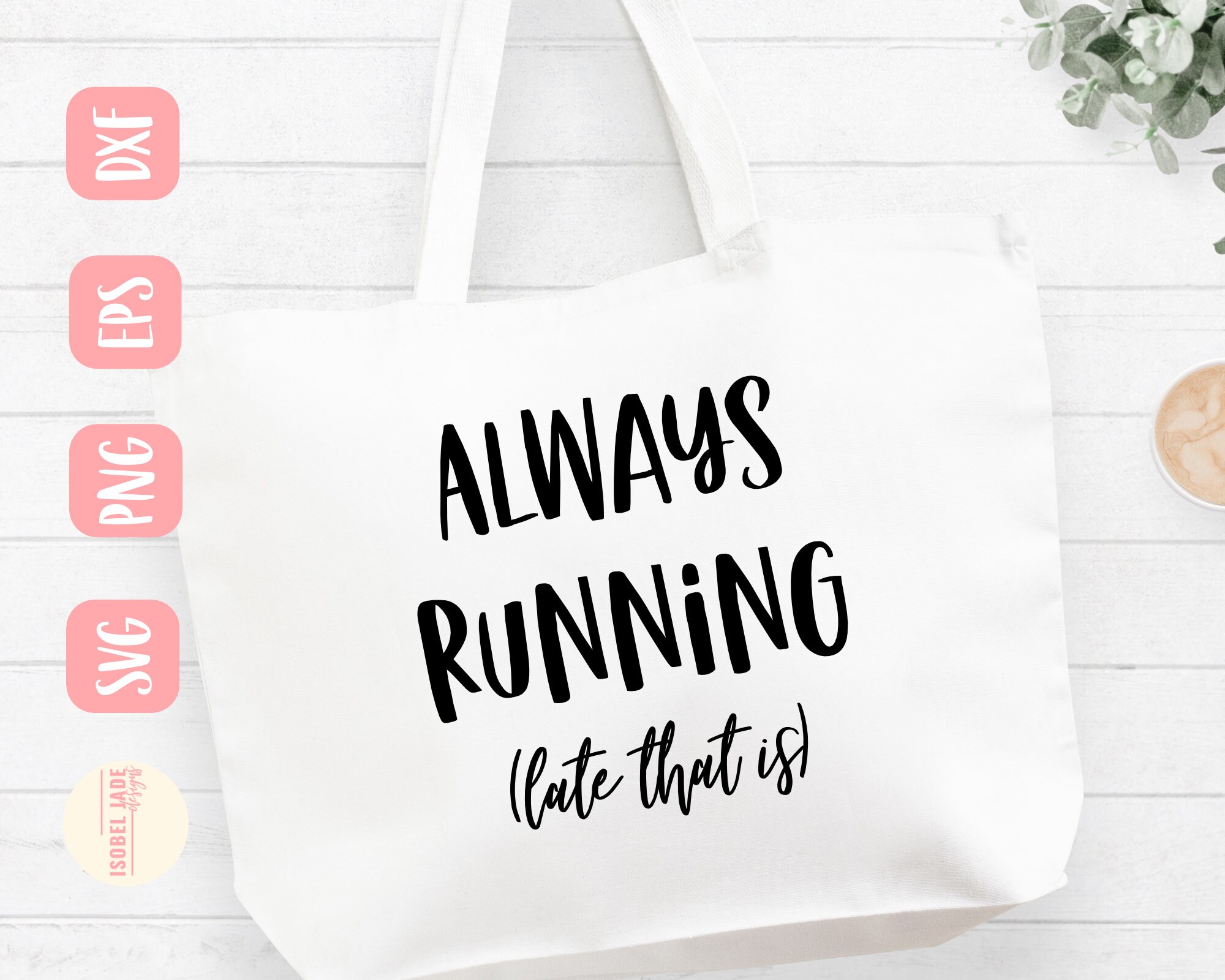 Funny SVG Always Late SVG Funny Saying SVG File for Cricut - Etsy