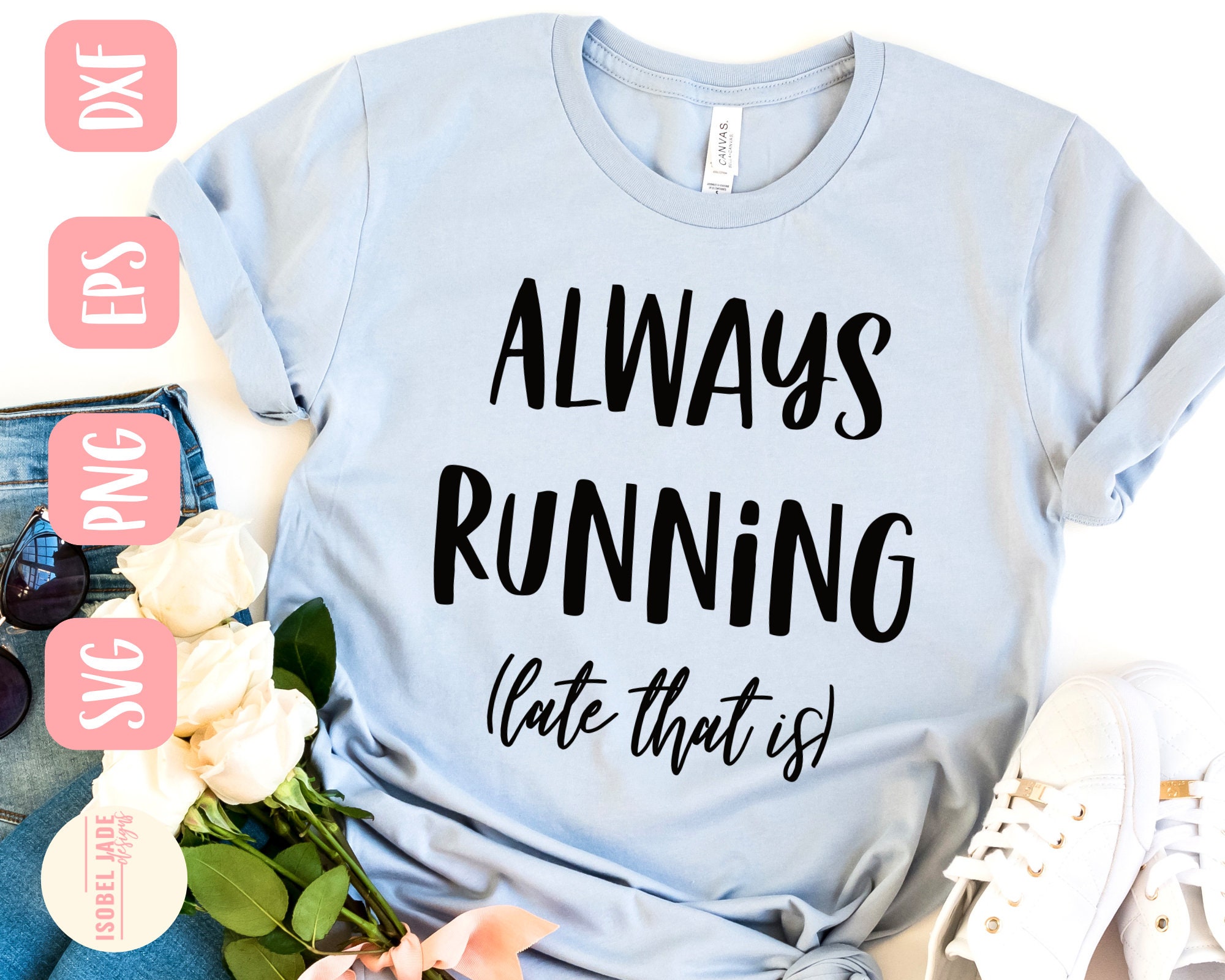 Funny SVG Always Late SVG Funny Saying SVG File for Cricut - Etsy