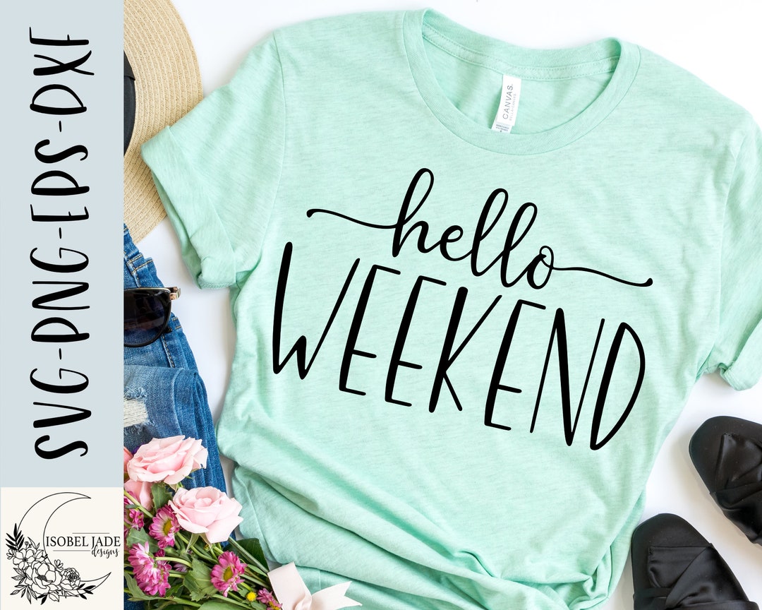 Hello Weekend Svg, Happy Sunday Svg, Weekend Vibes Svg, Shirt, Funny ...