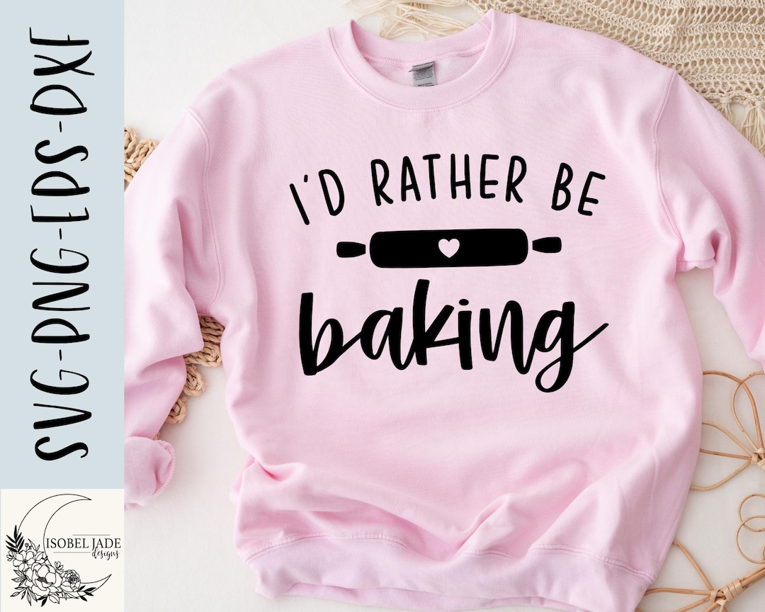 I'd Rather Be Baking SVG Design Baker SVG File for Cricut Funny SVG ...