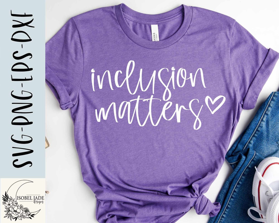 Inclusion Matters SVG Design - Kindness SVG for Cricut - You Matter SVG ...