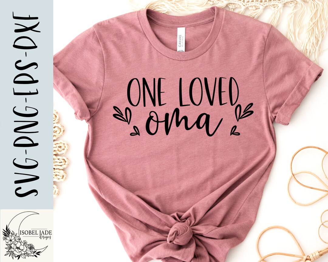 Oma Svg, One Loved Oma Svg, Oma Shirt Svg, Oma Svg, Heart Svg, SVG,PNG ...