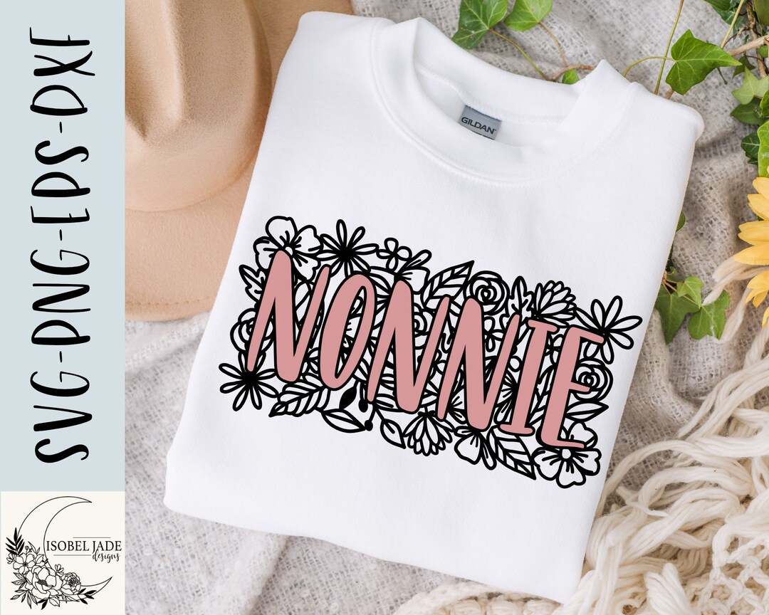 Nonnie SVG Design Flower Nonnie SVG File for Cricut Nonnie Shirt Svg ...