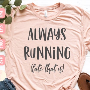 Funny SVG - Always Late SVG - Funny Saying SVG File for Cricut - Cut ...
