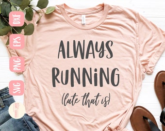 Funny SVG Always Late SVG Funny Saying SVG File for Cricut - Etsy