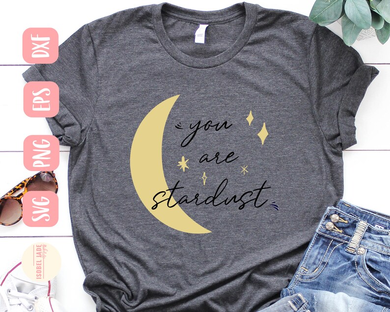 You Are Stardust Svg Moon Svg Stars Svg Shirt Stardust | Etsy