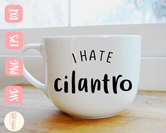 Funny Shirt Instant Download I hate cilantro svg Dxf Cricut Cilantro ...