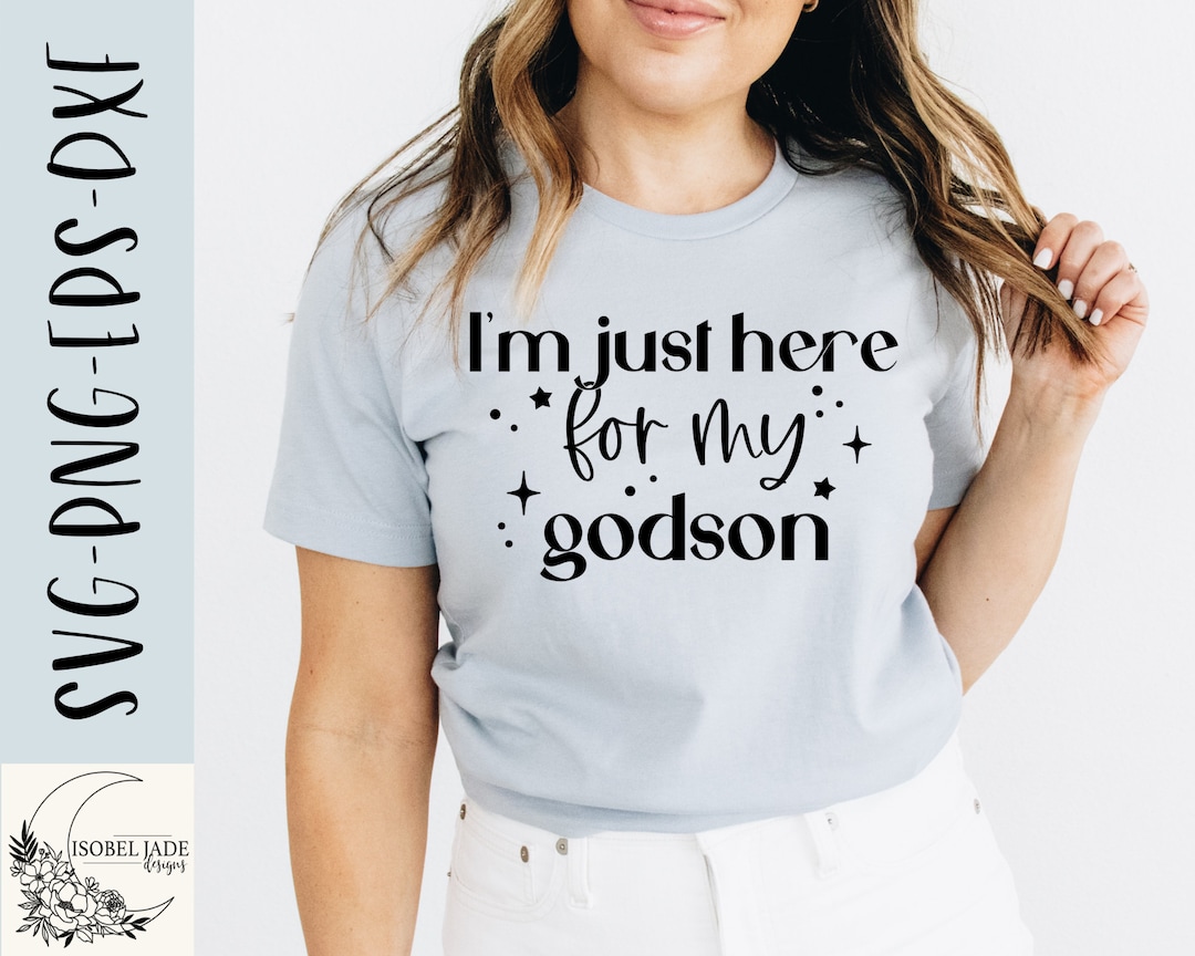 I'm Just Here for My Godson Svg, Godmother Shirt Svg, Funny Drama Kid ...