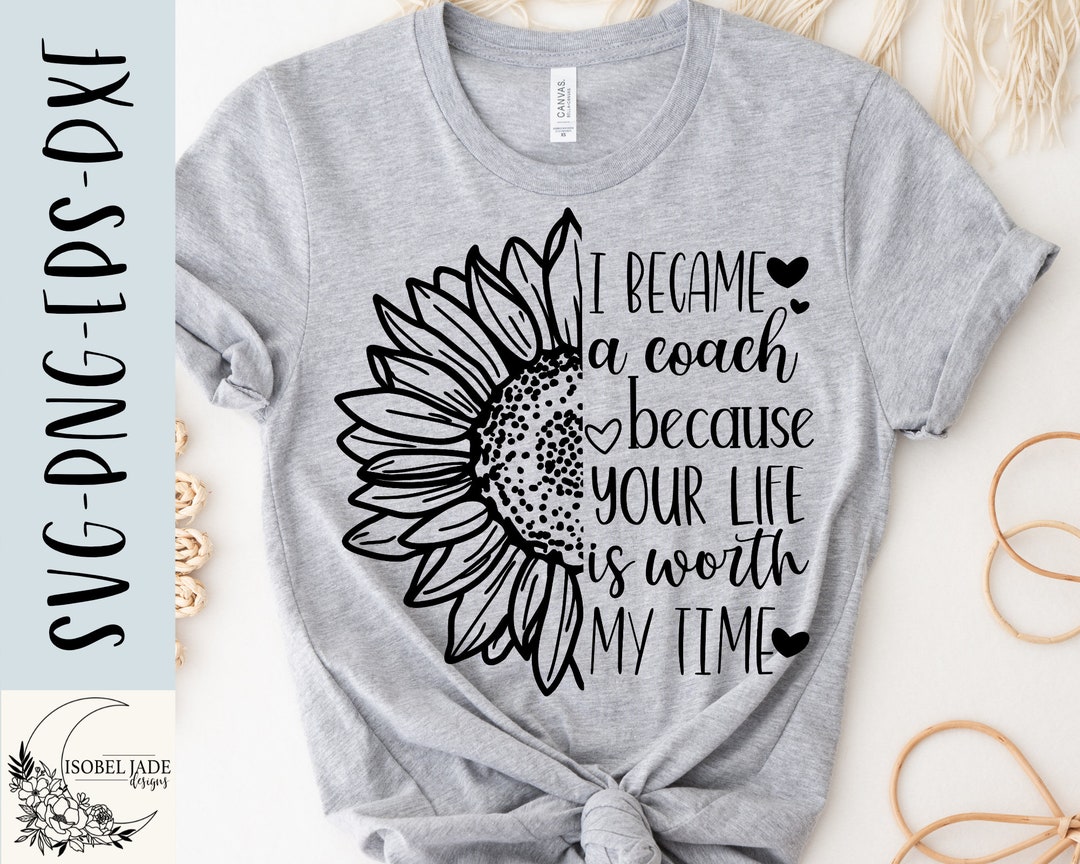 Coach Svg, I Became a Coach Because Your Life is Worth My Time Svg ...