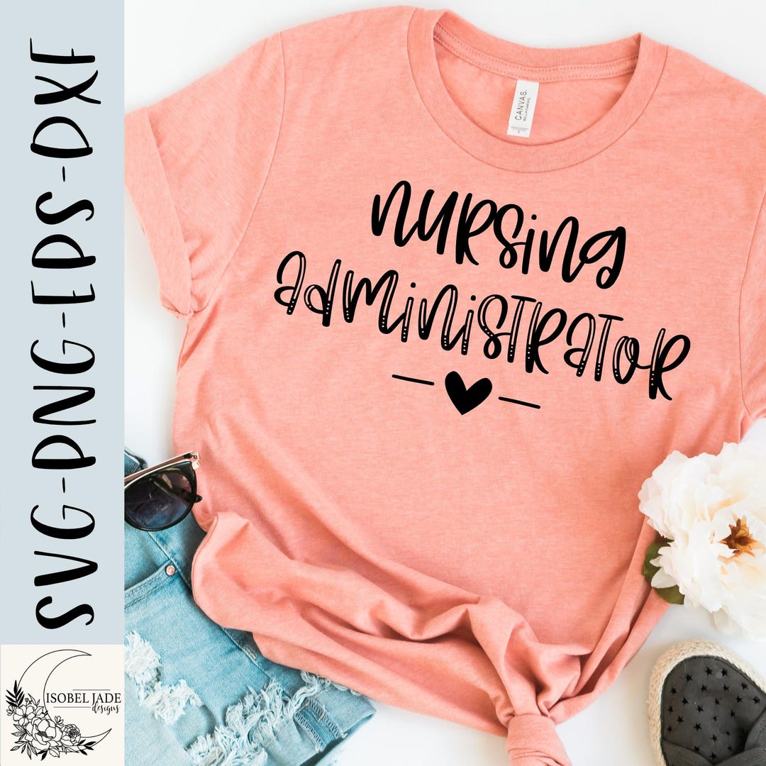 Nursing Administrator Svg, Nurse Svg, Nursing Career Svg, Heart Shirt ...
