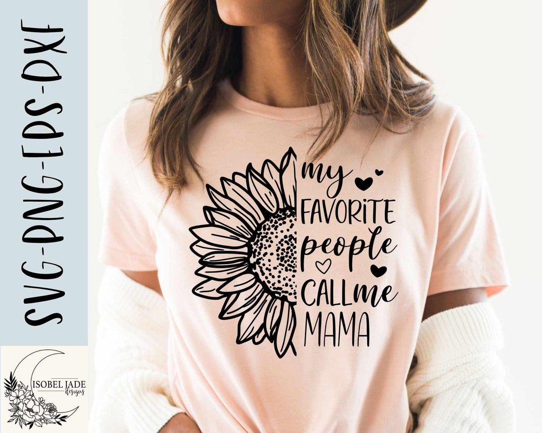 Mama SVG Design - My Favorite People Call Me Mama SVG File for Cricut - Mom Shirt SVG ...