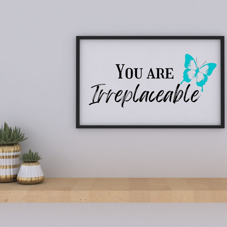 YOU ARE IRREPLACEABLE Printable Wall Art Wall Decor Home Decor Instant ...