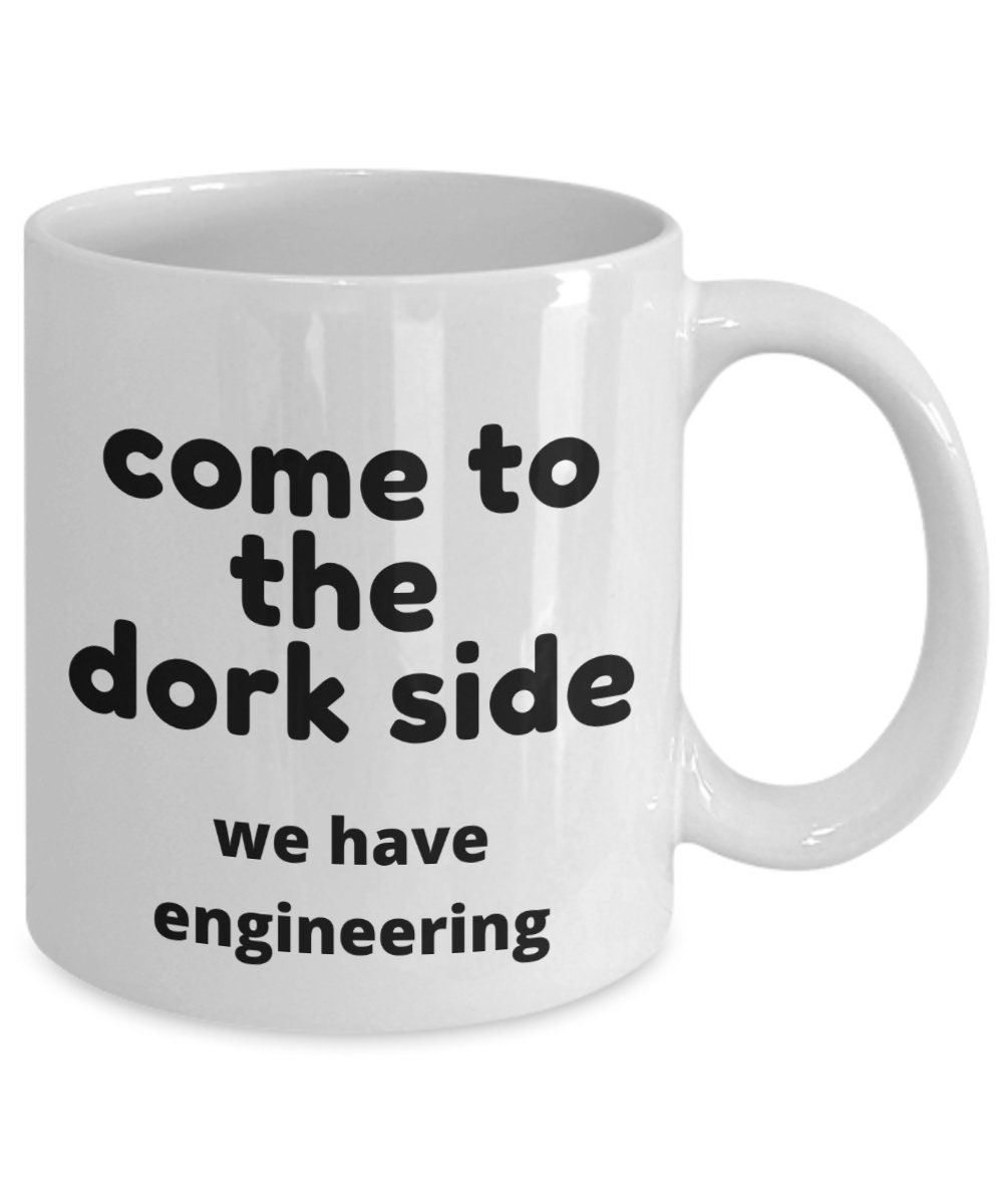 Come to the Dork Side...we Have Engineering Mug - Etsy