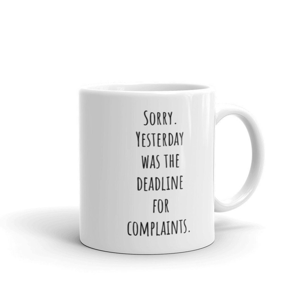 Sorry. Yesterday Was the Deadline for Complaints Mug - Etsy