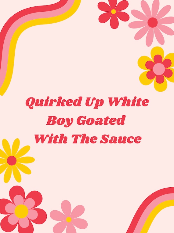 Quirked up White Boy Goated With the Sauce Inspirational Quote - Etsy