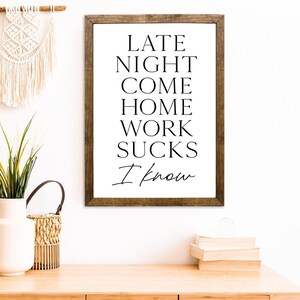 Late Night Come Home Work Sucks I Know Quote Sign - Etsy