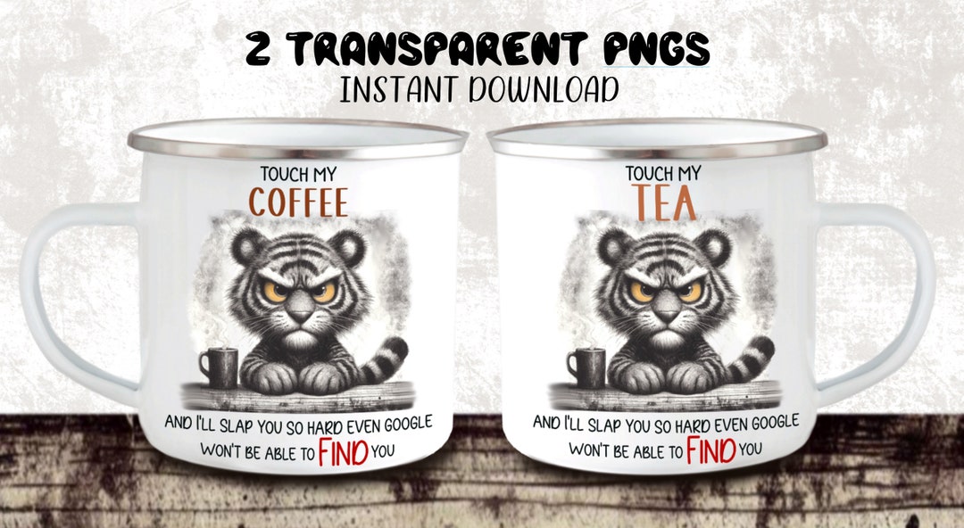 Funny Mug File. Touch My Coffee/tea and I'll Slap You so Hard, Tiger ...