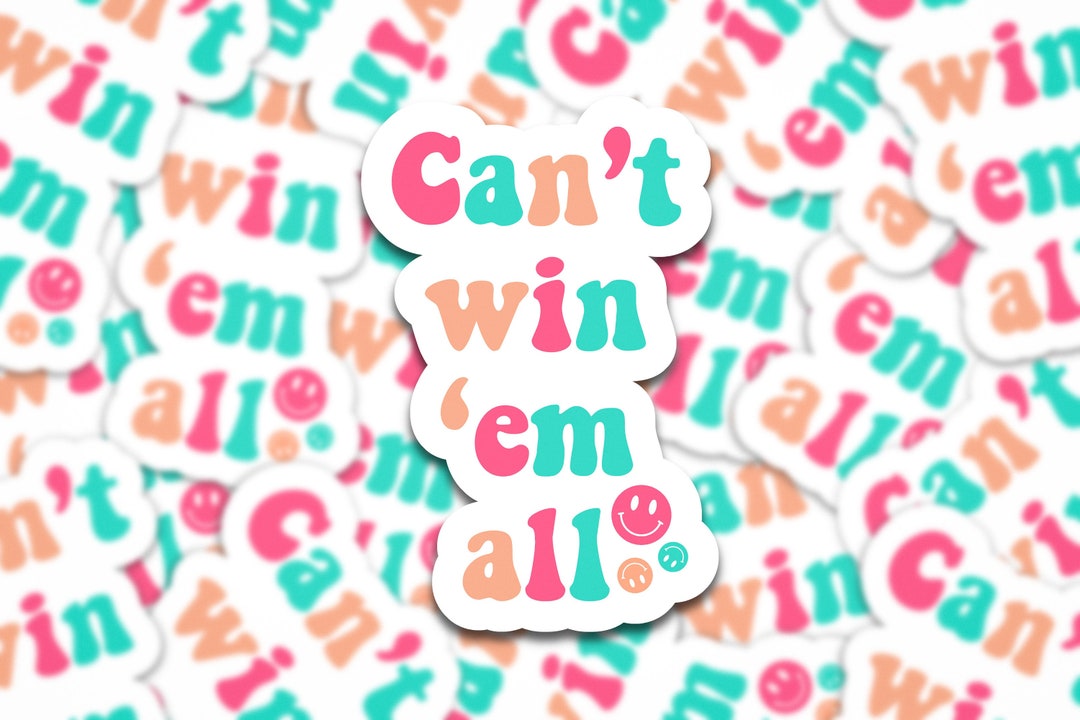 Can't Win 'em All Sticker | Funny Sticker for Water Bottle | Happy ...