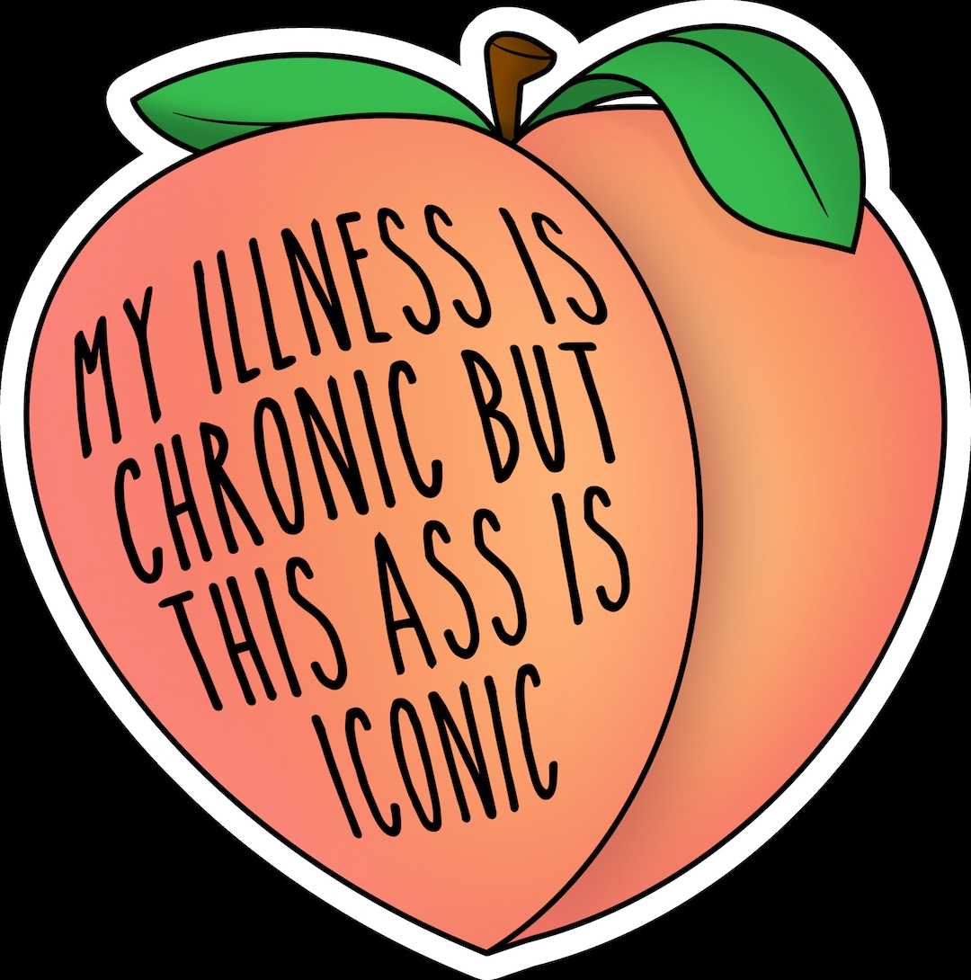 My Illness is Chronic but This Ass is Iconic | Peach Sticker | Anxiety ...
