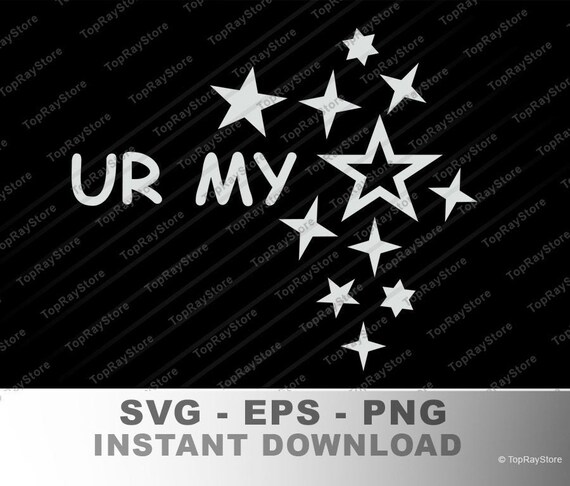 UR MY STAR Svg Cut File Svg Eps Png. Instant Download | Etsy
