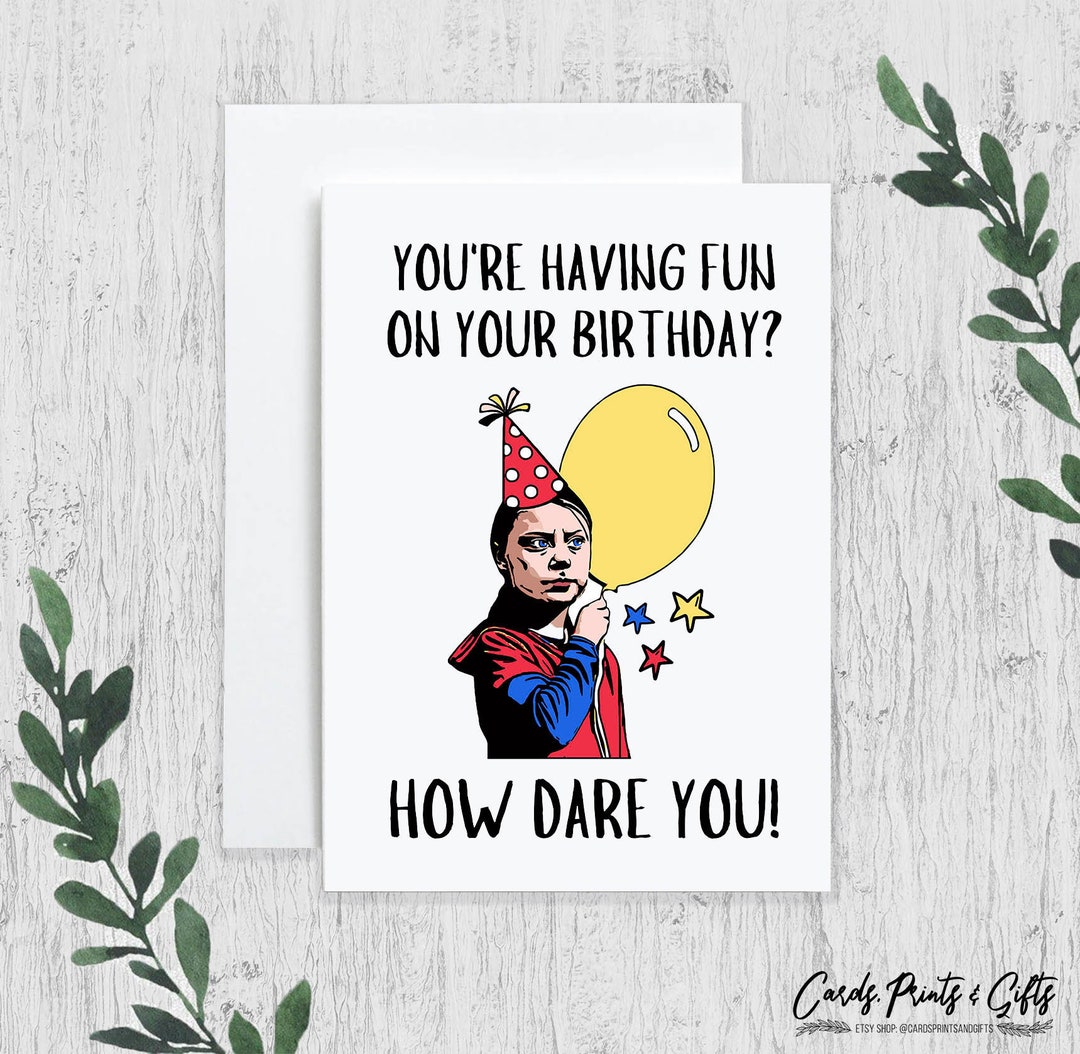 Greta Thunberg Birthday Card, Funny Birthday Card for Him, Her, How ...