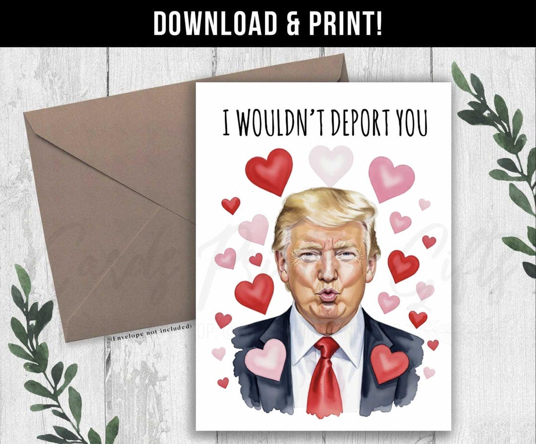 DIGITAL DOWNLOAD Funny Trump Valentines Day Card, Never Deport You ...