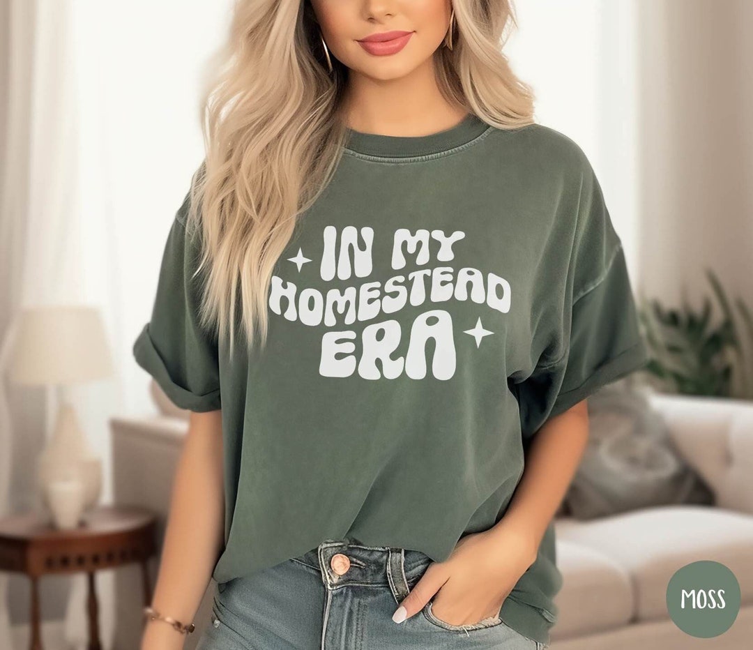 Comfort Colors® in My Homestead Era, Homestead Tshirt, Homeschool ...