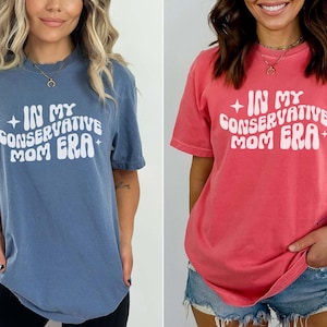 Comfort Colors® in My Conservative Mom Era Tshirt, Gift for ...