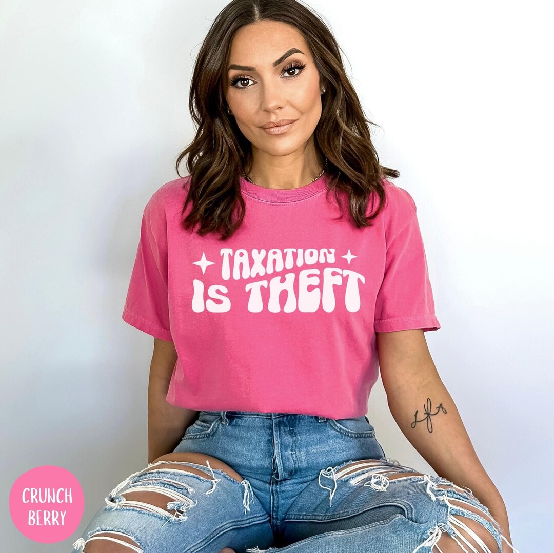 Comfort Colors® Retro Taxation is Theft Shirt, Unapologetically ...