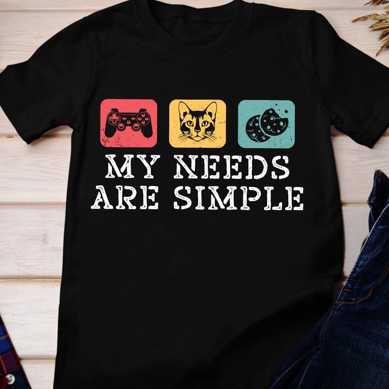 My Needs Are Simple T Shirts - Etsy