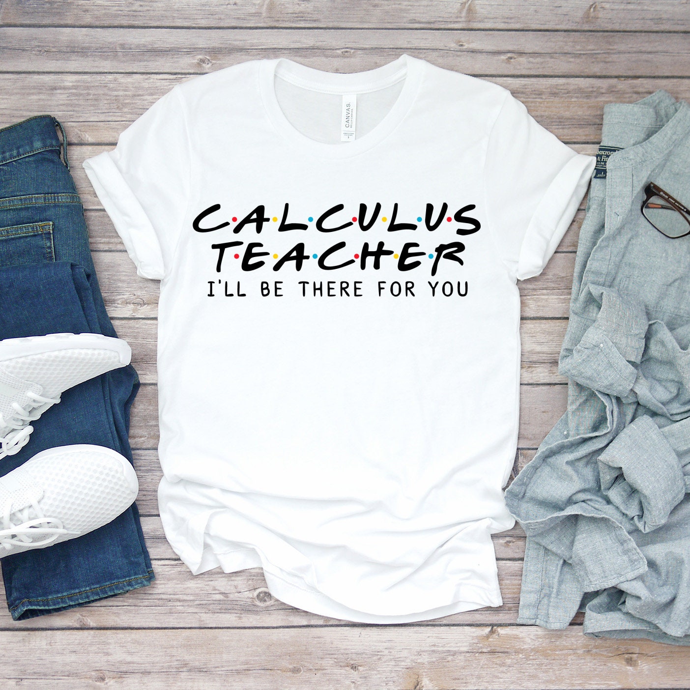 Calculus Teacher Shirt, Calculus Teacher Gift, I'll Be There for You T ...