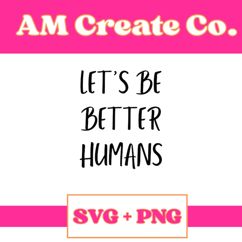 Let's Be Better Humans | SVG + PNG | Digital Download - Etsy