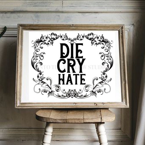 Die Cry Hate Downloadable Prints Printable Wall Art Goth | Etsy