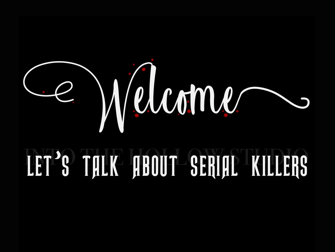 Welcome Let's Talk About Serial Killers Downloadable | Etsy