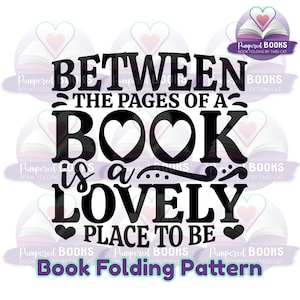 Between the Pages of a Book is a Lovely Place to Be Book Folding ...