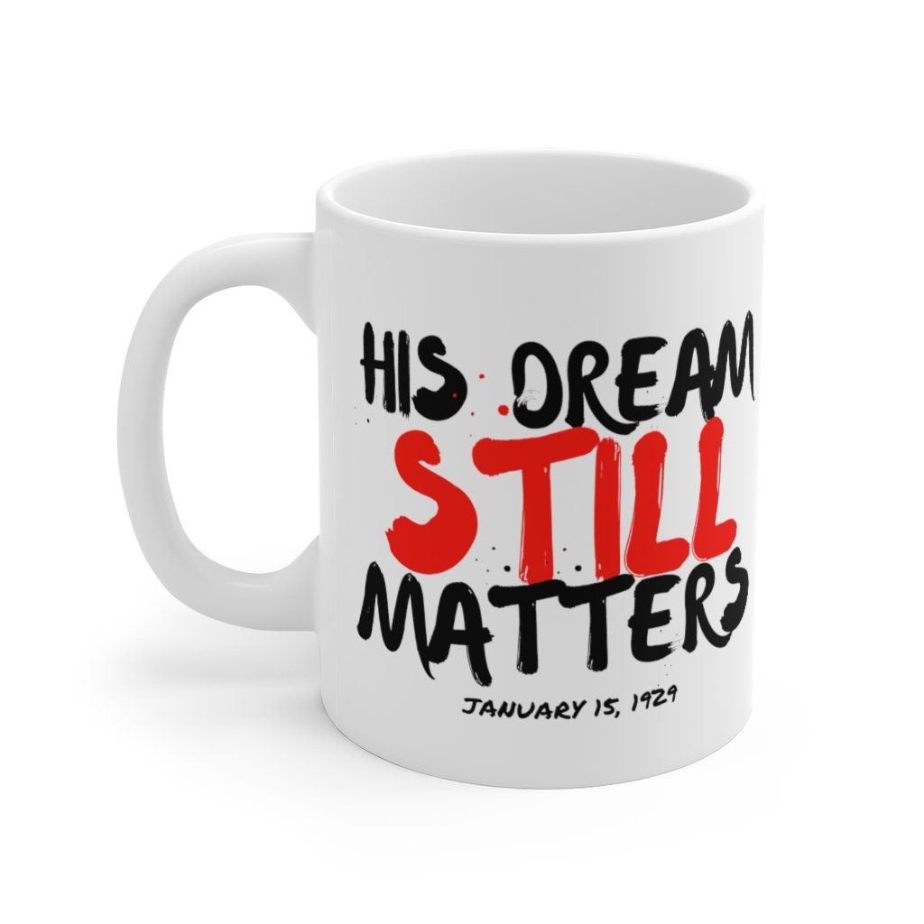 White-His Dream Still Matters Cup |Martin Luther King Jr. Cup sold by ...