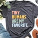 Tiny Humans Are My Favorite, Tiny Humans Shirt, Peds Nurse Shirt ...